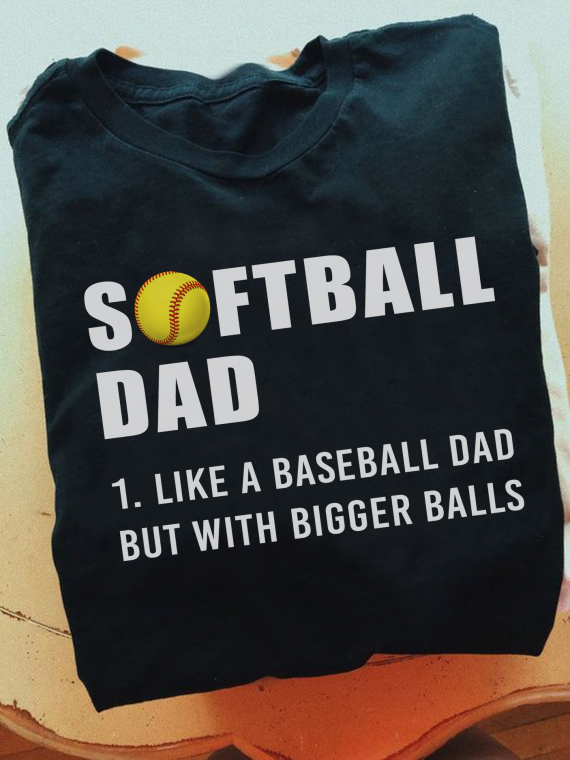Father Day Gift Softball Dad Like A Baseball Dad But With Bigger Balls T Shirt Hg - Themarketfarmer